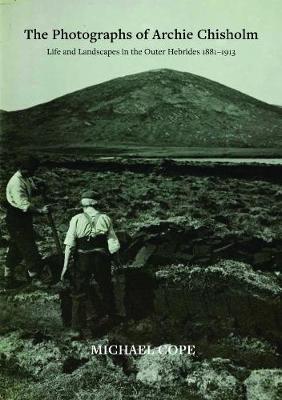 The Photographs of Archie Chisholm: Life and Landscapes in the Outer ...